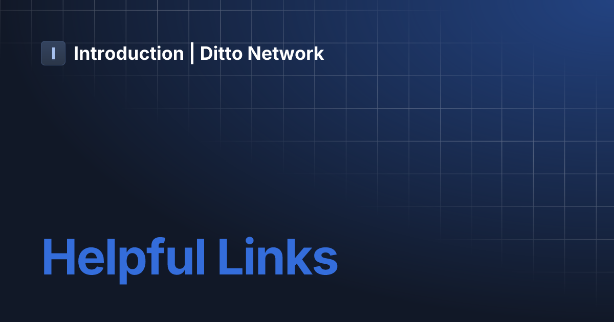 Helpful Links | Introduction | Ditto Network